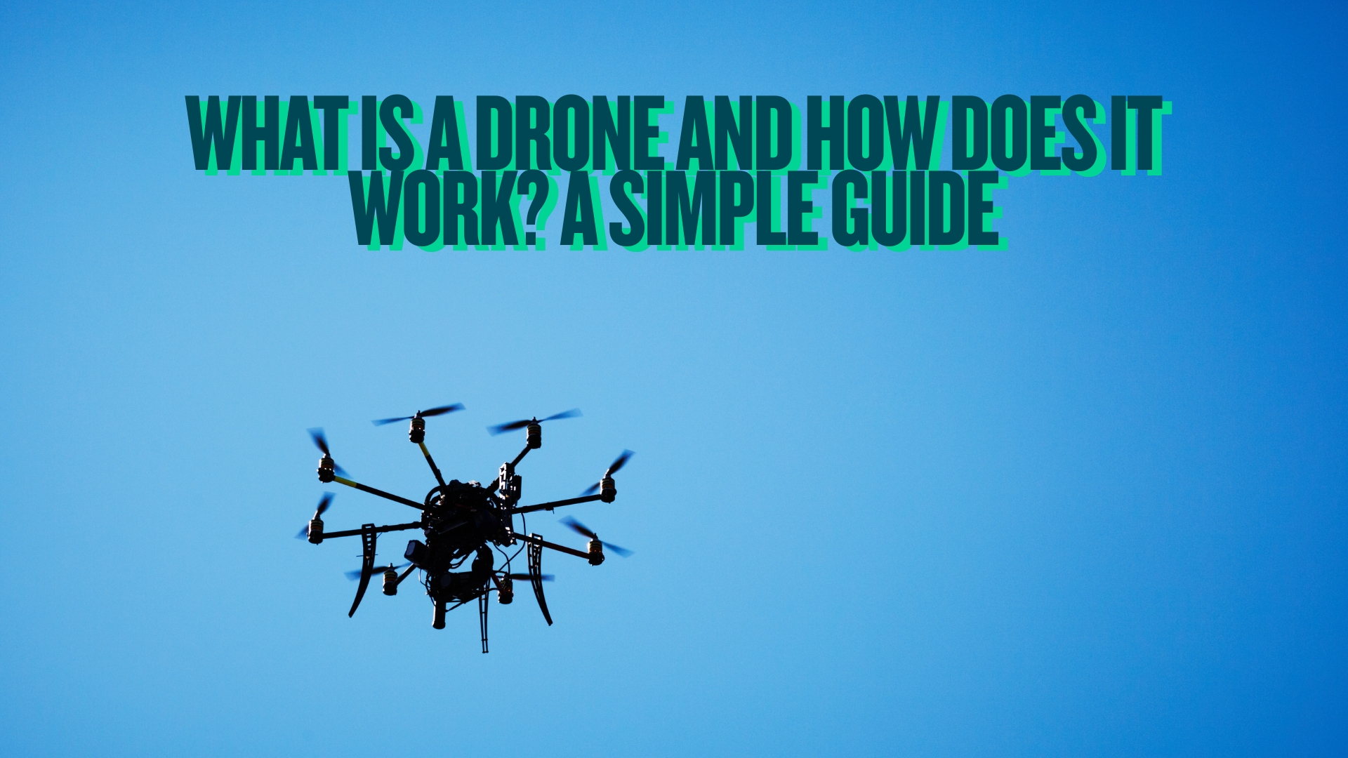 What Is a Drone and How Does It Work? A Simple Guide