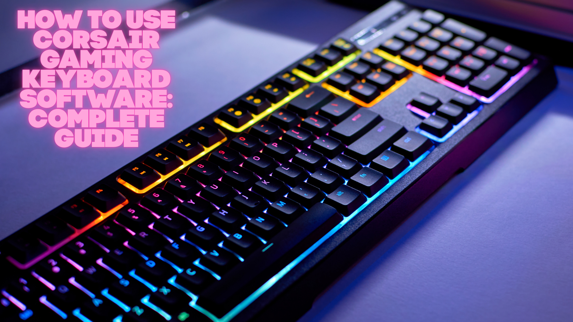 How to Use Corsair Gaming Keyboard Software: Complete Guide