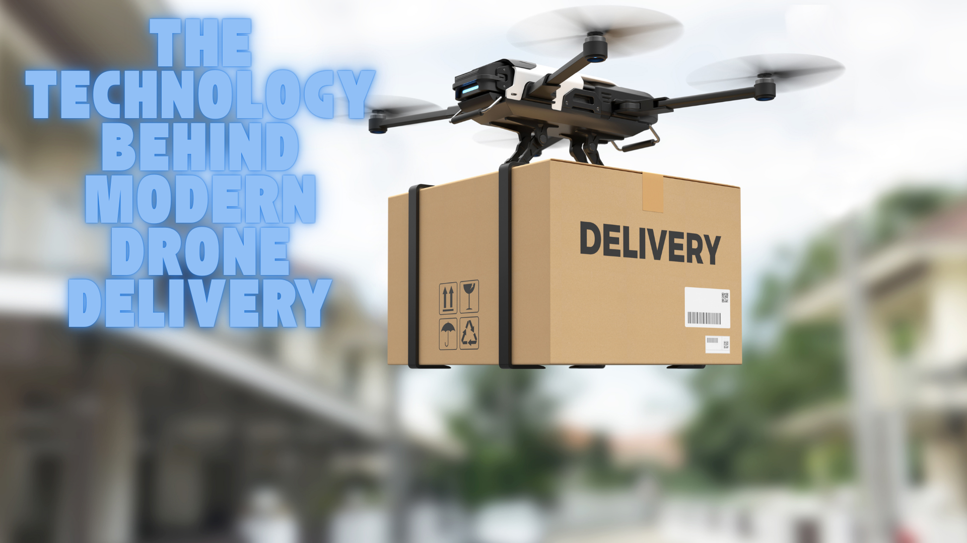 The Technology Behind Modern Drone Delivery