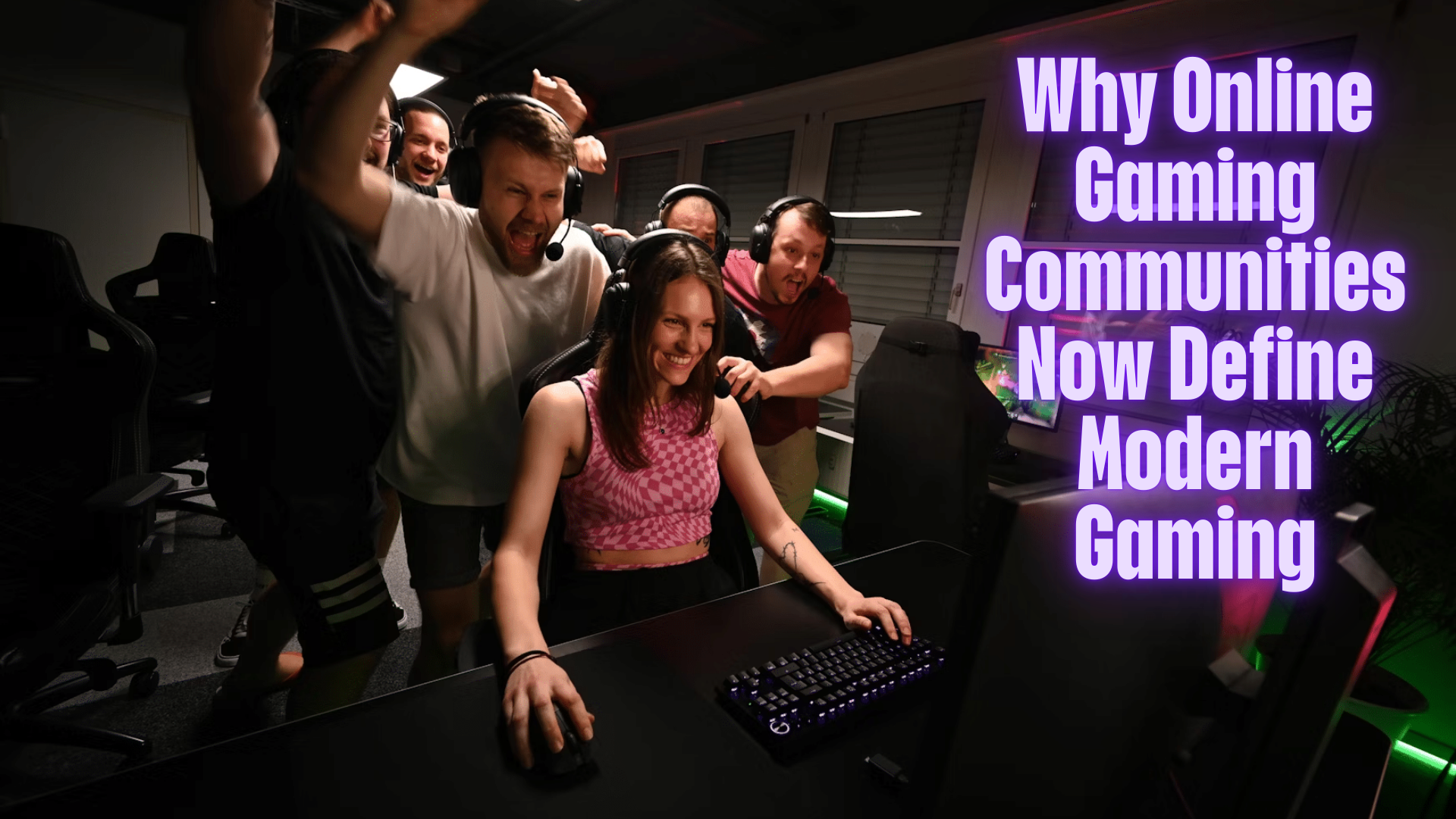 Why Online Gaming Communities Now Define Modern Gaming