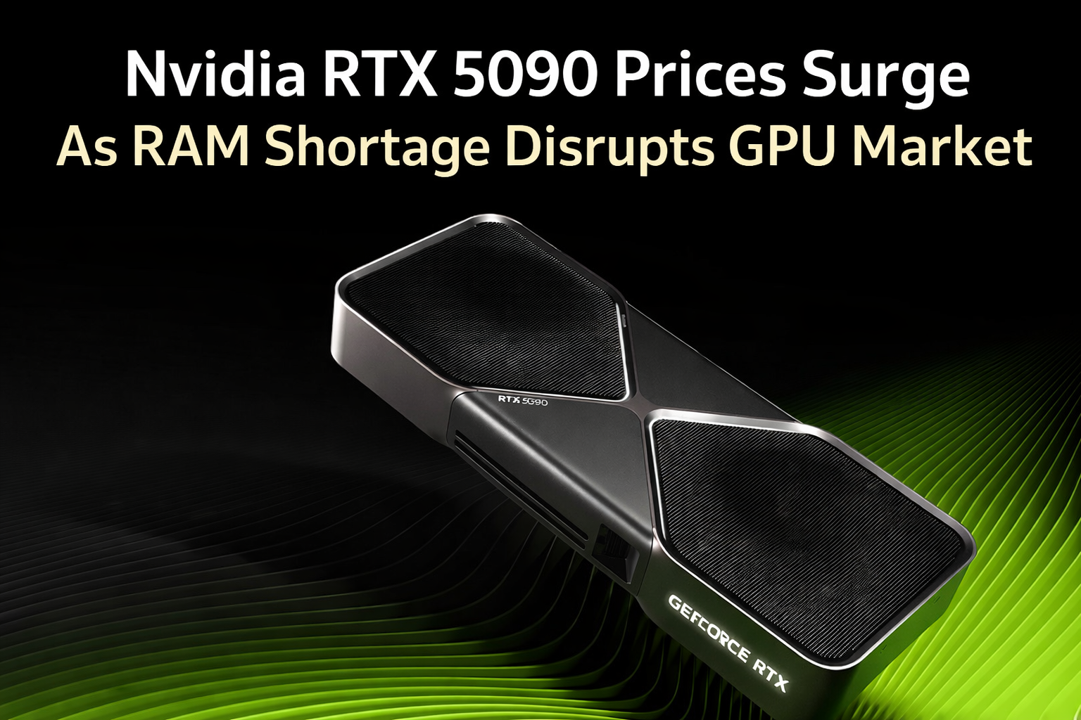 Nvidia RTX 5090 Prices Surge As RAM Shortage Disrupts GPU Market