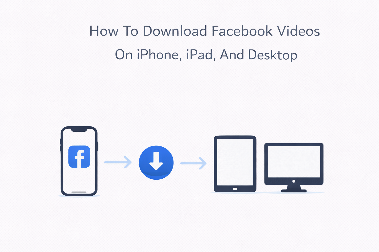 Download Facebook Videos On iPhone, iPad, Or Computer Safely